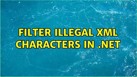 Filter Illegal Xml Characters In Net 5 Solutions Youtube