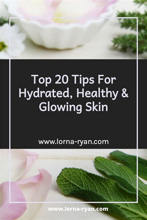 Top 20 Tips For Hydrated Healthy And Glowing Skin Healthy Glowing Skin