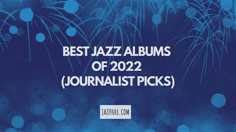 The Best Jazz Releases Of 2022 Journalist Album Picks Jazzfuel