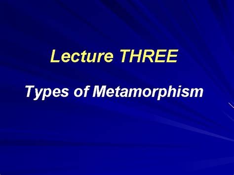 lecture three types of metamorphism types of metamorphism