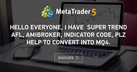 Hello Everyone I Have Super Trend Afl Amibroker Indicator Code Plz Help To Convert Into Mq4
