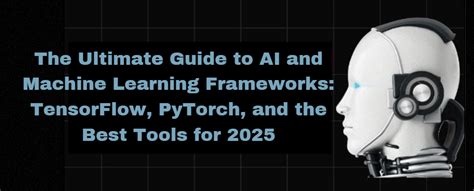 The Ultimate Guide To Ai And Machine Learning Frameworks Tensorflow