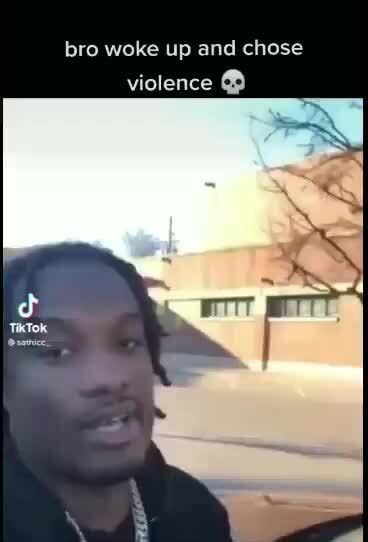 Bro Woke Up And Chose Violence Ifunny Artofit