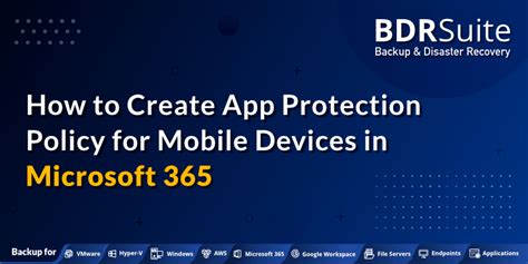 How To Create App Protection Policy For Mobile Devices In Microsoft 365 BDRSuite