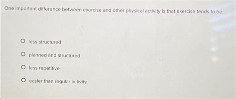 Solved One Important Difference Between Exercise And Other