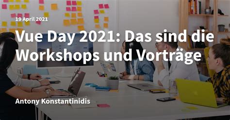 Vue Day 2021 Das Sind Die Workshops Und Vorträge Vuejsde