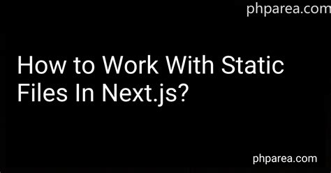 How To Work With Static Files In Nextjs In 2024
