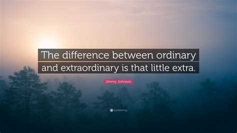 Jimmy Johnson Quote “the Difference Between Ordinary And Extraordinary