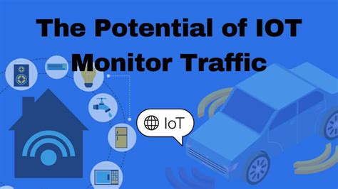 Exploring The Potential Of Iot Monitor Traffic A Comprehensive Guide