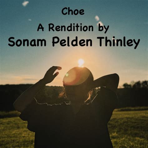 Stream Choe Sonam Pelden Thinley By Sonam Pelden Thinley Listen