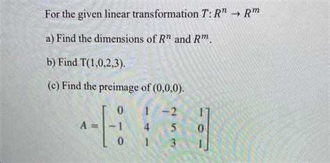 Solved For The Given Linear Transformation T RnRm A Find Chegg Com