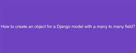 How To Create An Object For A Django Model With A Many To Many Field