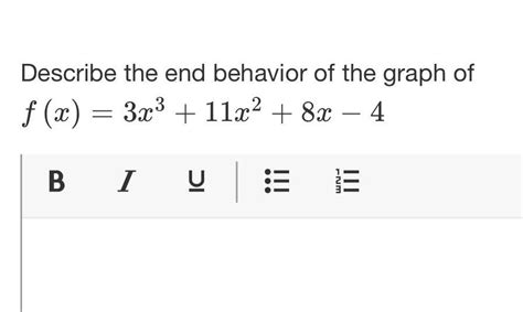 Answered Describe The End Behavior Of The Graph Of F X 3x 11x 8x 4 B