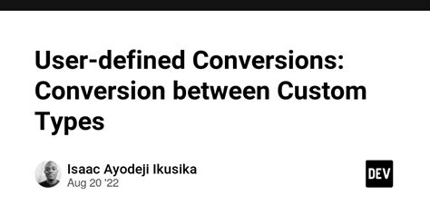 User Defined Conversions Conversion Between Custom Types Dev Community