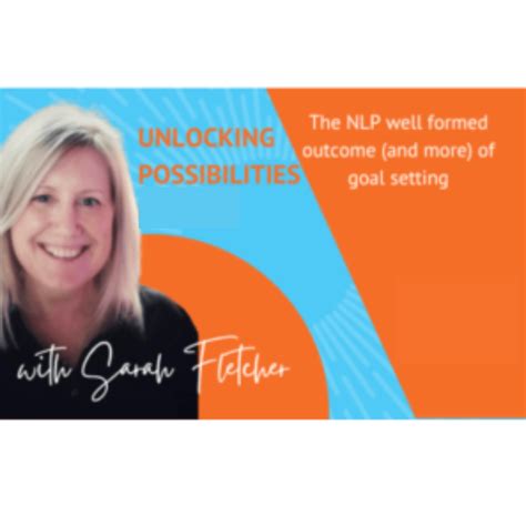 The Nlp Well Formed Outcome And More Of Goal Setting Unlocking Possibilities