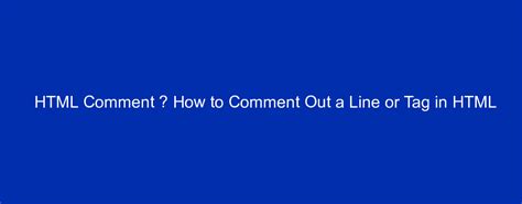 Html Comment How To Comment Out A Line Or Tag In Html