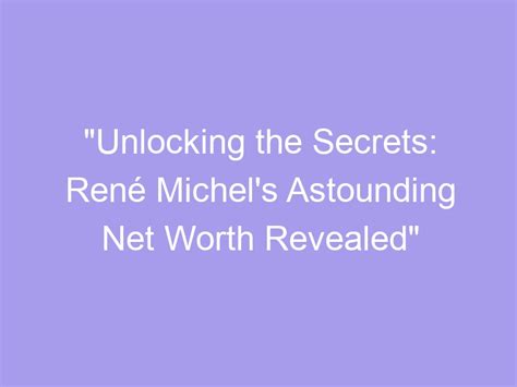 Unlocking The Secrets René Michels Astounding Net Worth Revealed Cyberdigix