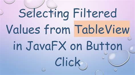 Selecting Filtered Values From Tableview In Javafx On Button Click Youtube