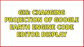 Gis Changing Projection Of Google Earth Engine Code Editor Display Roel