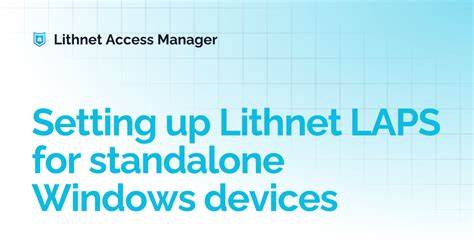 setting up lithnet laps for standalone windows devices lithnet access
