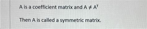Solved A Is A Coefficient Matrix And AATTThen A Is Called Chegg Com