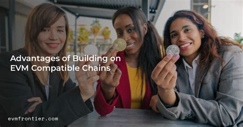 Advantages Of Building On EVM Compatible Chains