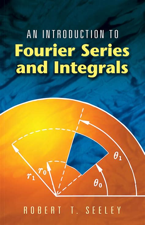An Introduction To Fourier Series And Integrals Dover Books On Mathematics Robert T Seeley