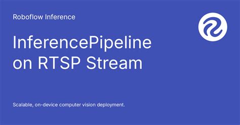 Inferencepipeline On Rtsp Stream Roboflow Inference