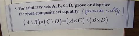 Solved 5 For Arbitrary Sets A B C D Prove Or Disprove