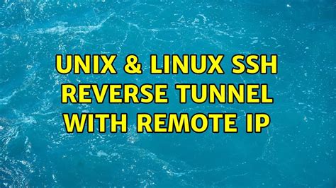 Unix And Linux Ssh Reverse Tunnel With Remote Ip 2 Solutions Youtube