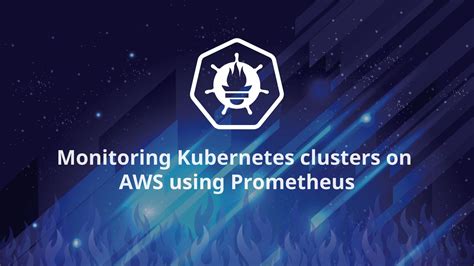 Monitoring Kubernetes Clusters On Aws Using Prometheus Camil Blanaru