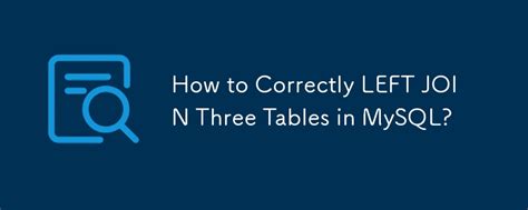 如何在mysql中正確左連接三個表? Mysql教程 Php中文網 如何在mysql中正確左連接三個表? Mysql教程 Php中文網