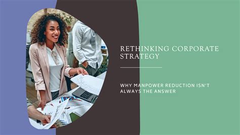 Rethinking Corporate Strategy Why Manpower Reduction Isnt Always The Answer