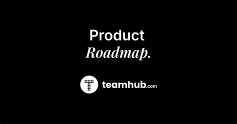 Teamhub Product Roadmap Upcoming Features And Updates
