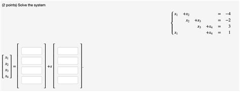 Solved 2 Points Solve The System ⎣⎡x1x2x3x4⎦⎤ S