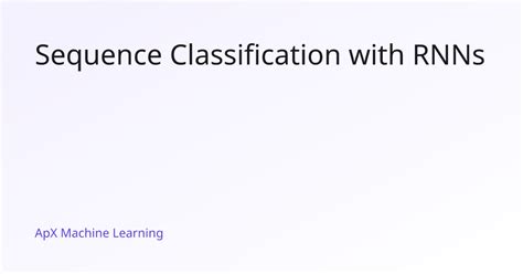 Sequence Classification With Rnns Sequence Classification With Rnns