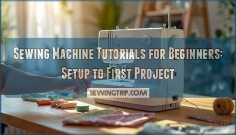 Sewing Machine Tutorials For Beginners Setup To First Project