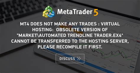 Mt4 Does Not Make Any Trades Virtual Hosting Obsolete Version Of Marketautomated Trendline