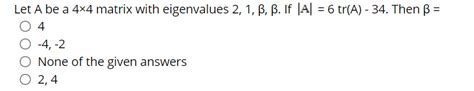 Solved Let A Be A 4x4 Matrix With Eigenvalues 2 1 B B If