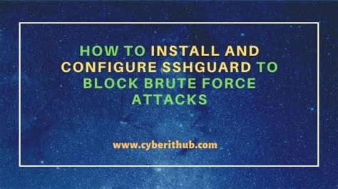 How To Install And Configure Sshguard To Block Brute Force Attacks