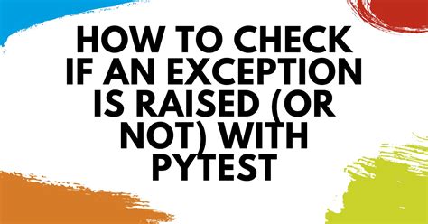 how to check if an exception is raised or not with pytest