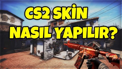 CS SKİN NASIL YAPILIR YouTube