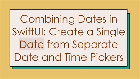 Combining Dates In Swiftui Create A Single Date From Separate Date And Time Pickers Youtube