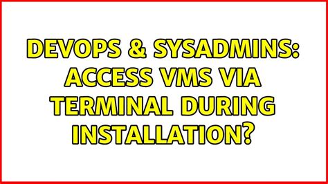 Devops And Sysadmins Access Vms Via Terminal During Installation 3 Solutions Youtube