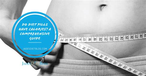 Do Diet Pills Have Calories A Comprehensive Guide Jades Diet Blog