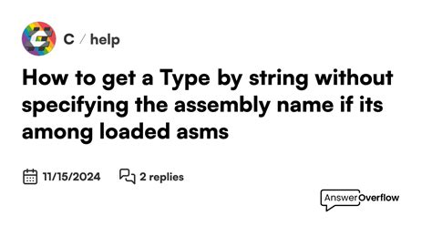 How To Get A Type By String Without Specifying The Assembly Name If Its Among Loaded Asms C