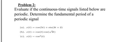 Solved Problem 2 Evaluate If The Continuous Time Signals