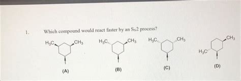solved 1 which compound would react faster by an sn2