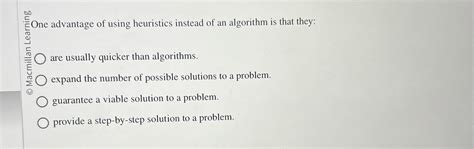 Solved One Advantage Of Using Heuristics Instead Of An