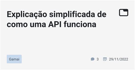 Explicação Simplificada De Como Uma Api Funciona · Gamai · Tabnews